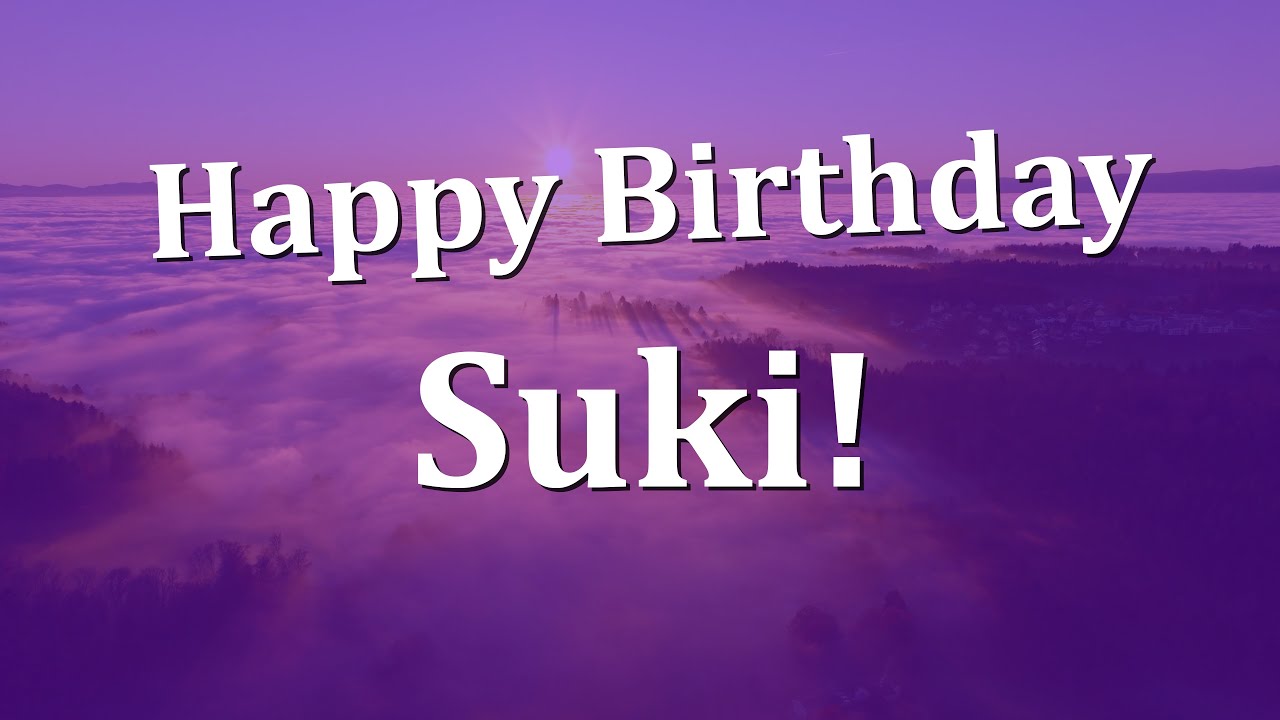 Happy Birthday Suki! Have an Amazing Birthday! - YouTube