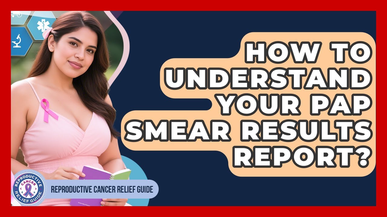 How To Understand Your Pap Smear Results Report? - Reproductive Cancer ...