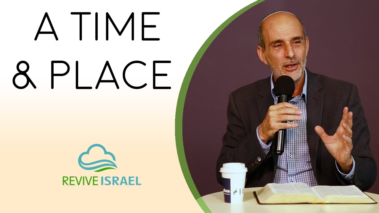 A Time & Place | Asher Intrater | Revive Israel - YouTube
