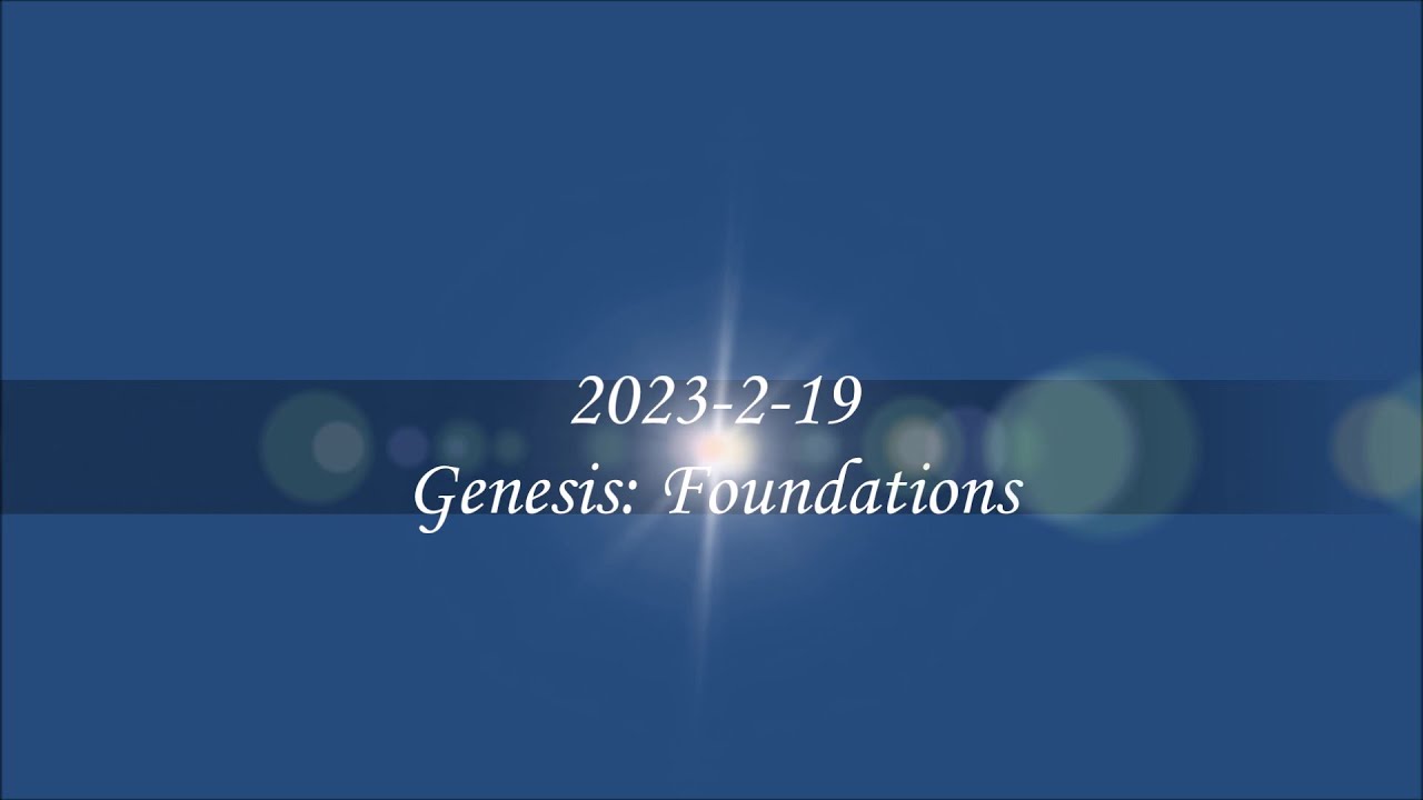 2023-2-19 Genesis: Foundations - YouTube