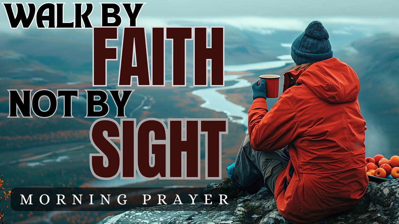 Walk By Faith Not By Sight | Jesus | Morning Prayer | Word Of God - YouTube
