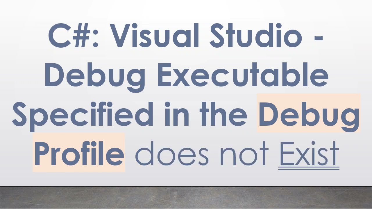 C Visual Studio Debug Executable Specified In The Debug Profile C Visual Studio Debug Executable Specified In The Debug Profile