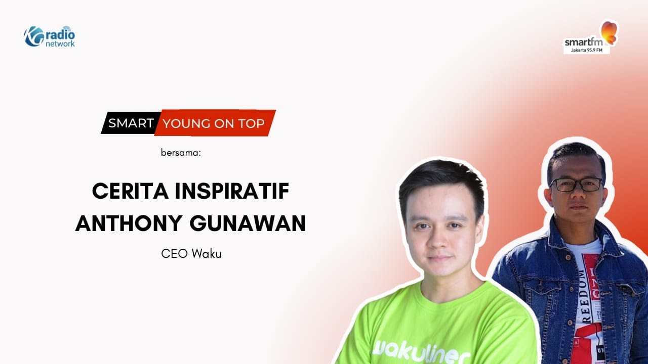 Cerita Inspiratif dari Anthony Gunawan - CEO Waku | Smart Young on Top ...