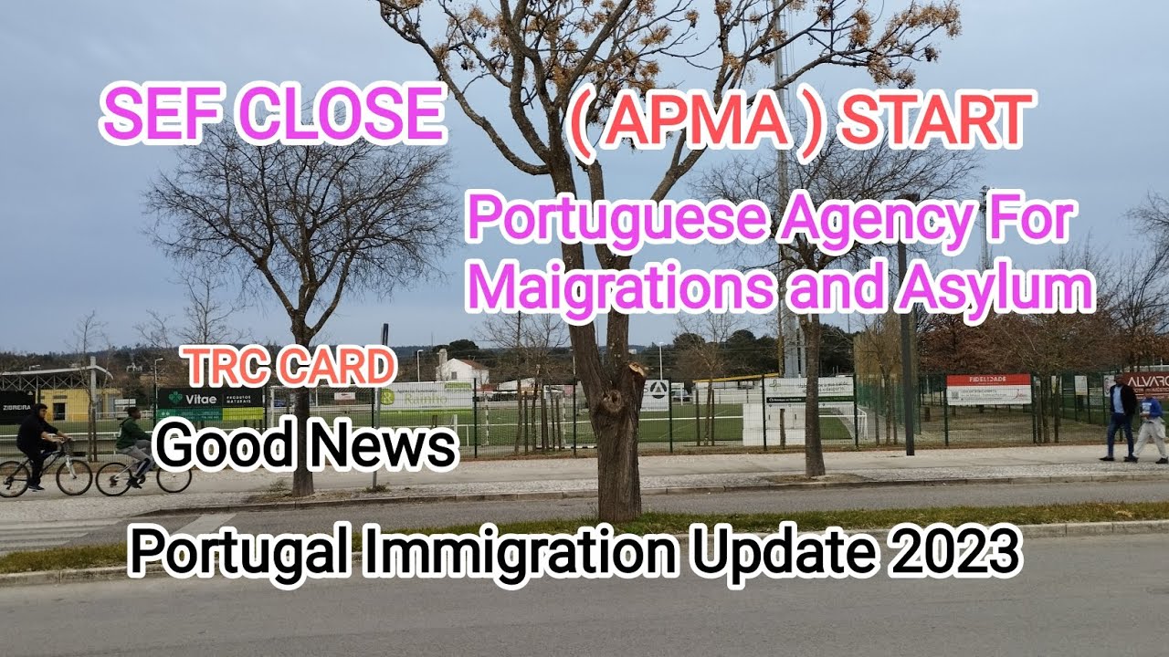 SEF CLOSE ( APMA ) START Portuguese Agency For Maigrations and Asylum # ...