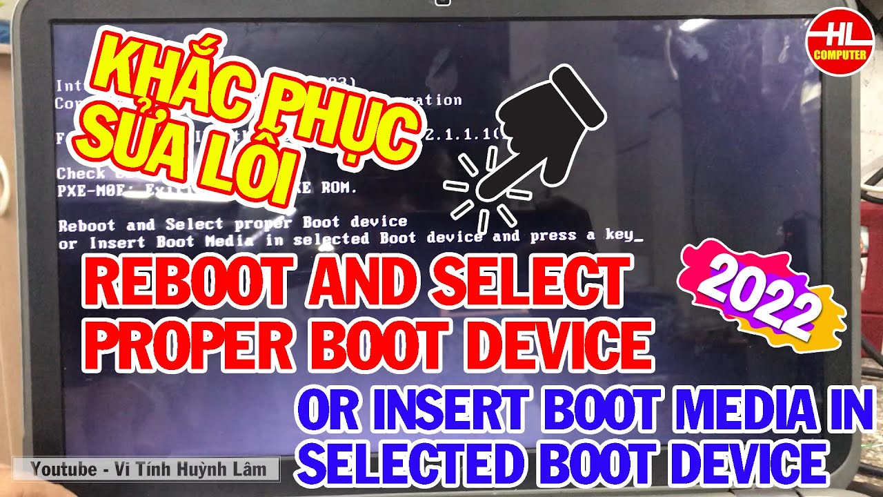 KHẮC PHỤC SỬA LỖI REBOOT AND SELECT PROPER BOOT DEVICE OR INSERT BOOT ...