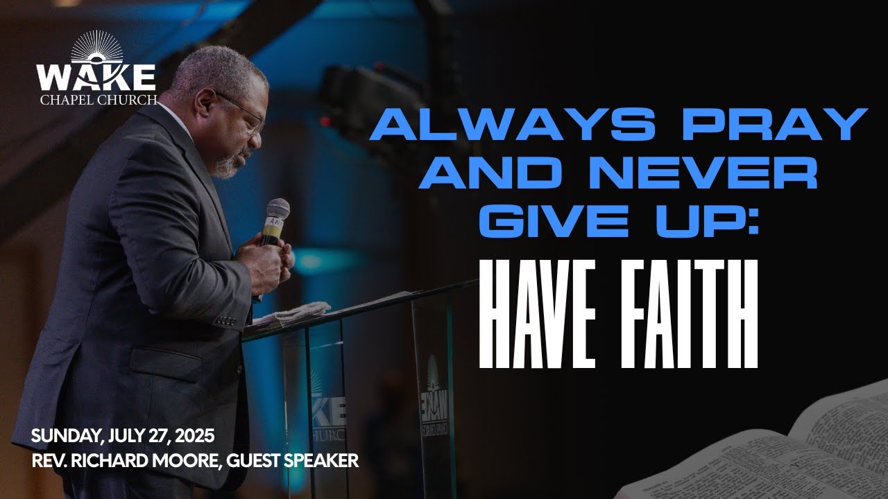 "Always Pray and Never Give Up: Have Faith" Rev. Richard Moore, 9:00am ...