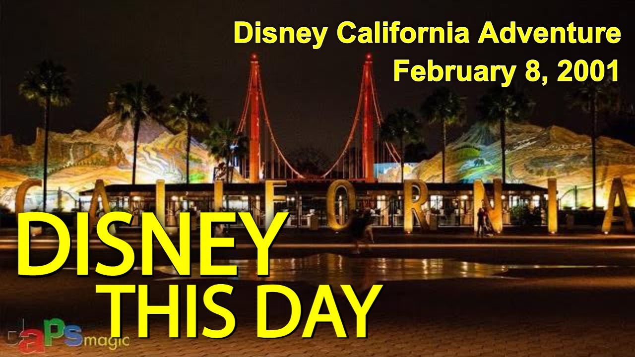 Disney California Adventure - DISNEY THIS DAY - February 8, 2001 - YouTube