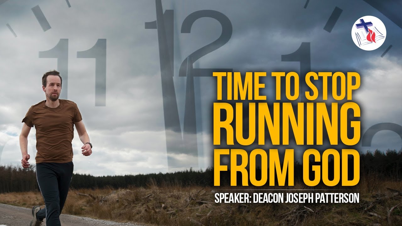 TIME TO STOP RUNNING FROM GOD - DEACON JOSEPH PATTERSON - 18 OCT, 2020 ...