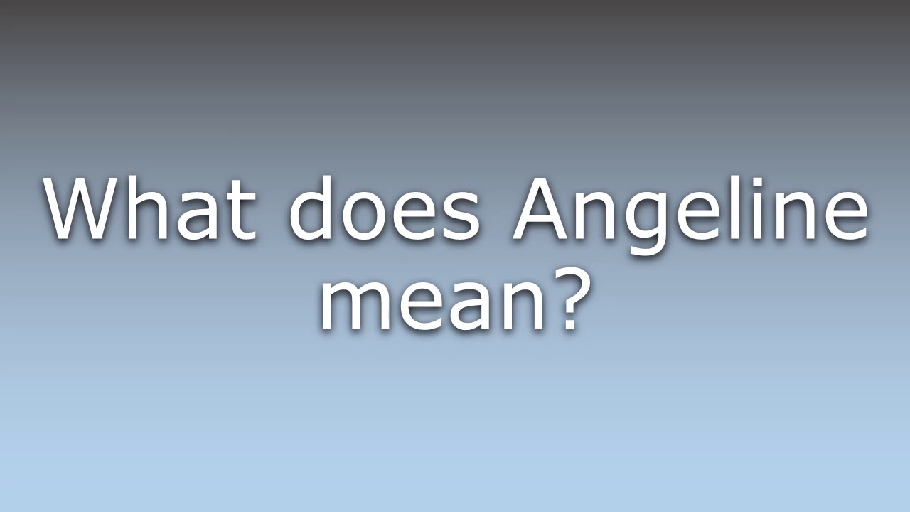 What Does Angeline Mean YouTube what-does-angeline-mean-youtube