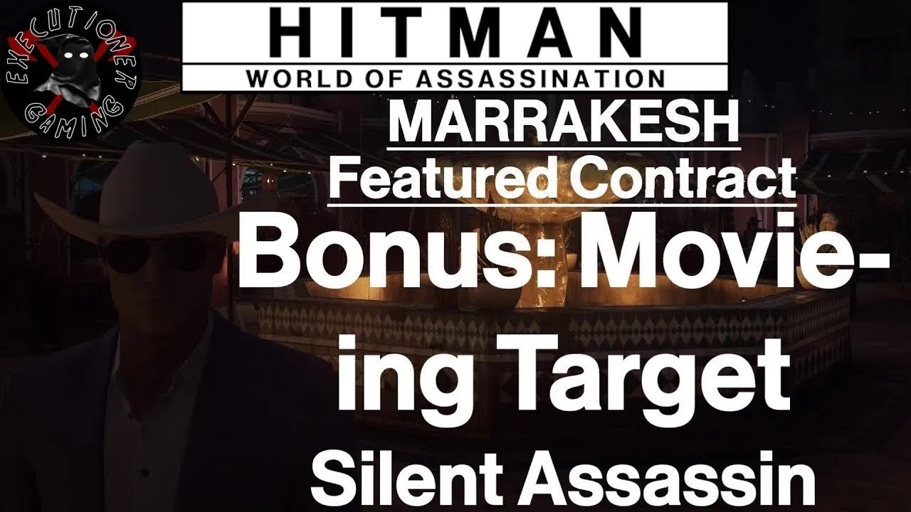 Hitman WoA: Marrakesh - Featured Contract - Bonus: Movie-ing Target ...