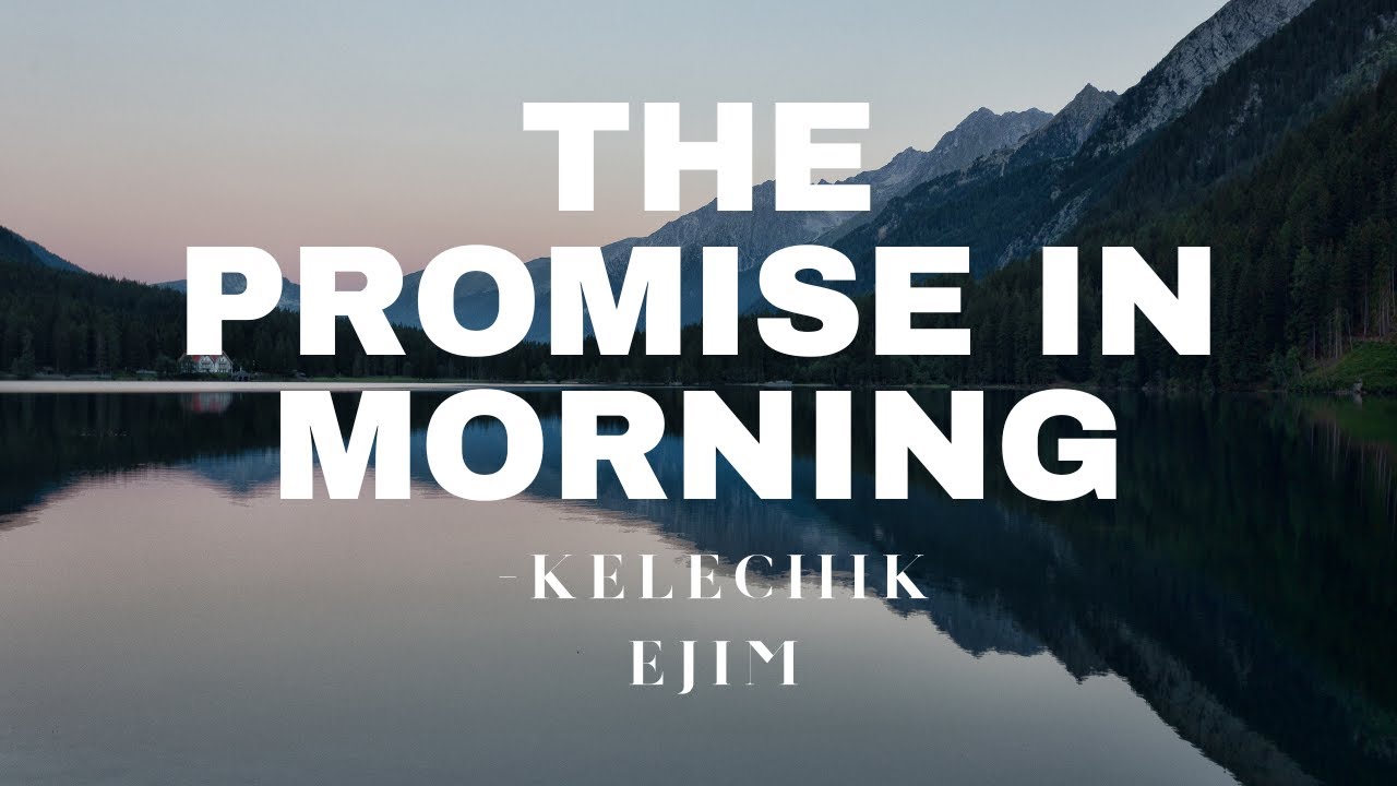 The Promise In Morning | Kelechi Ejim - YouTube