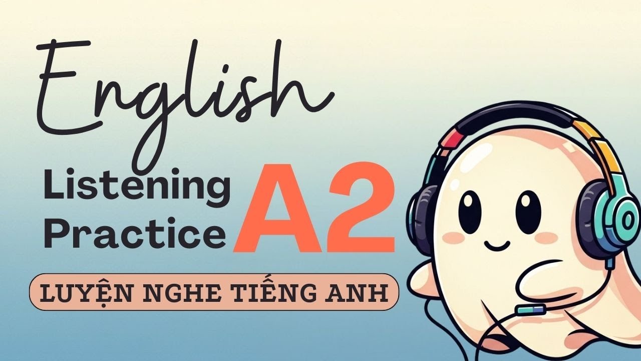 A1 A2 Beginner English Listening Practice Luy n Nghe Ti ng Anh P01 a1-a2-beginner-english-listening-practice-luy-n-nghe-ti-ng-anh-p01