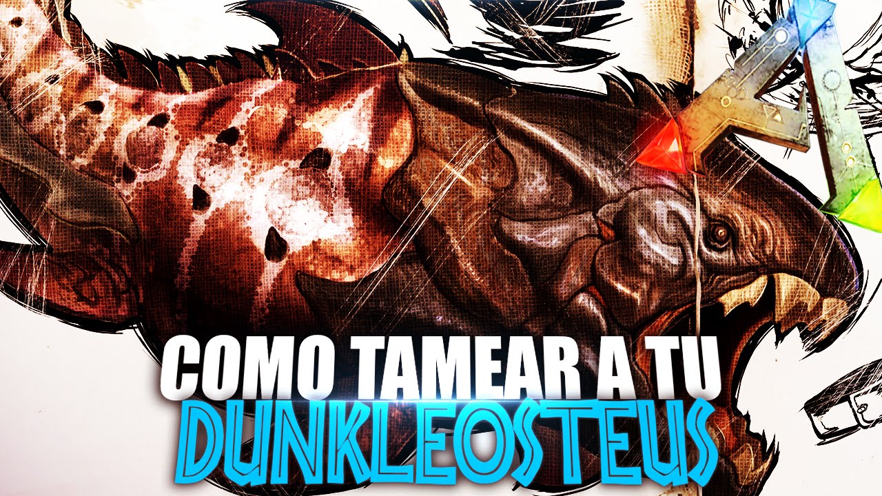 COMO TAMEAR A TU DUNKLEOSTEUS | Guia Español | Ark: Survival Evolved ...
