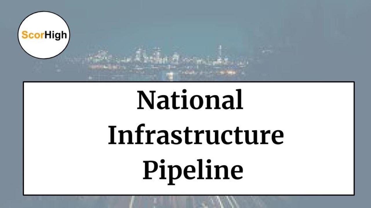Topic- 84: Current Affairs Analysis - National Infrastructure Pipeline ...