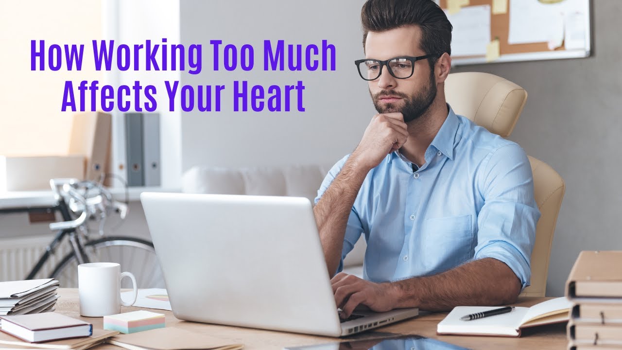 The Effects That Overwork Has On Your Cardiovascular System - YouTube