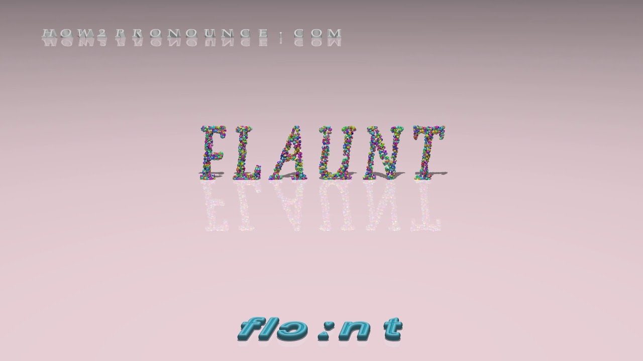 flaunt - pronunciation + Examples in sentences and phrases - YouTube