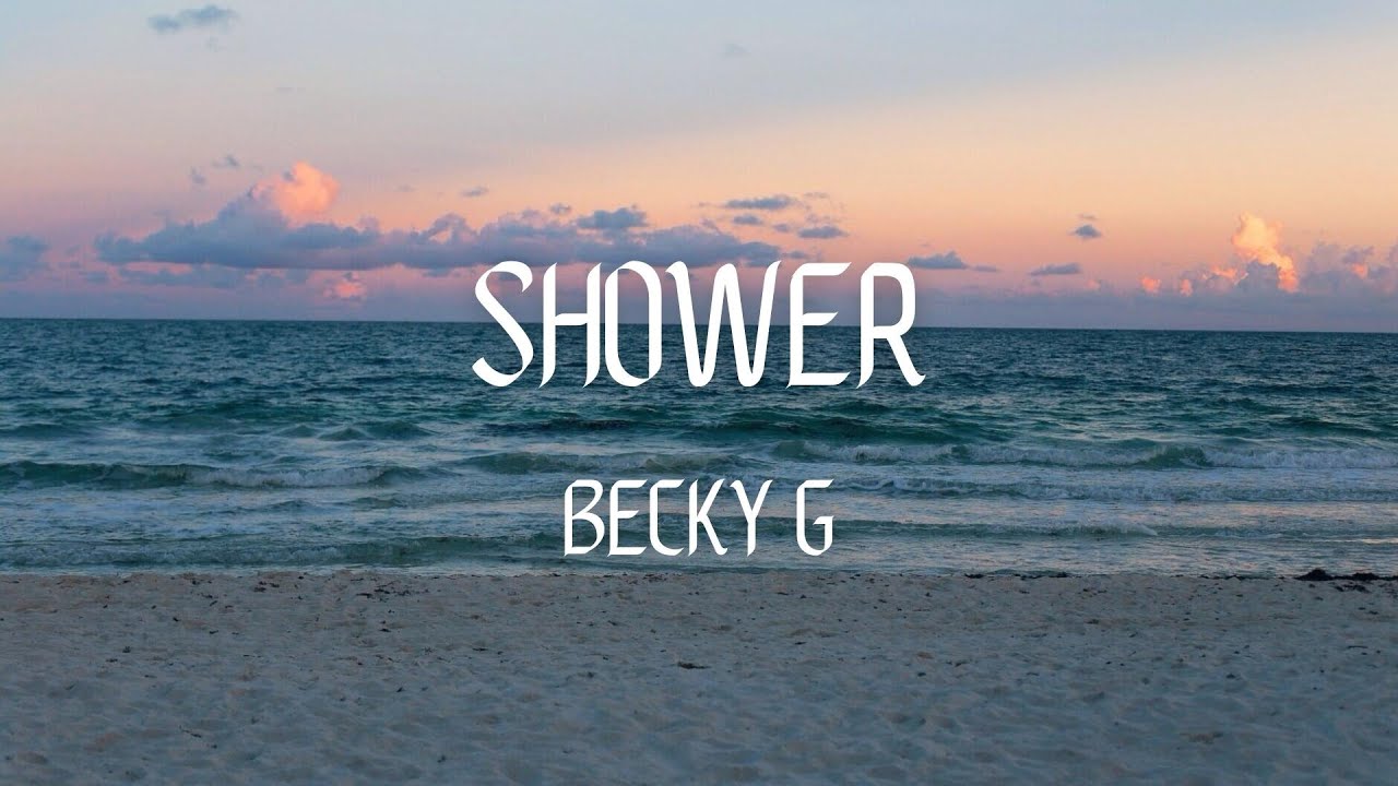 Becky G - Shower (Lyrics) | "Exactly why you light me up inside" - YouTube