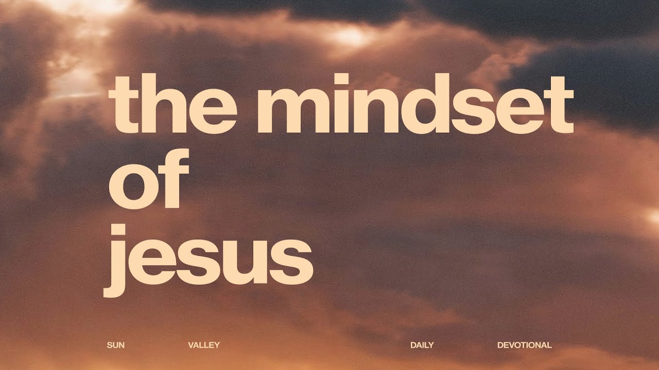 The Mindset of Jesus | Sun Valley Daily Devotional - YouTube