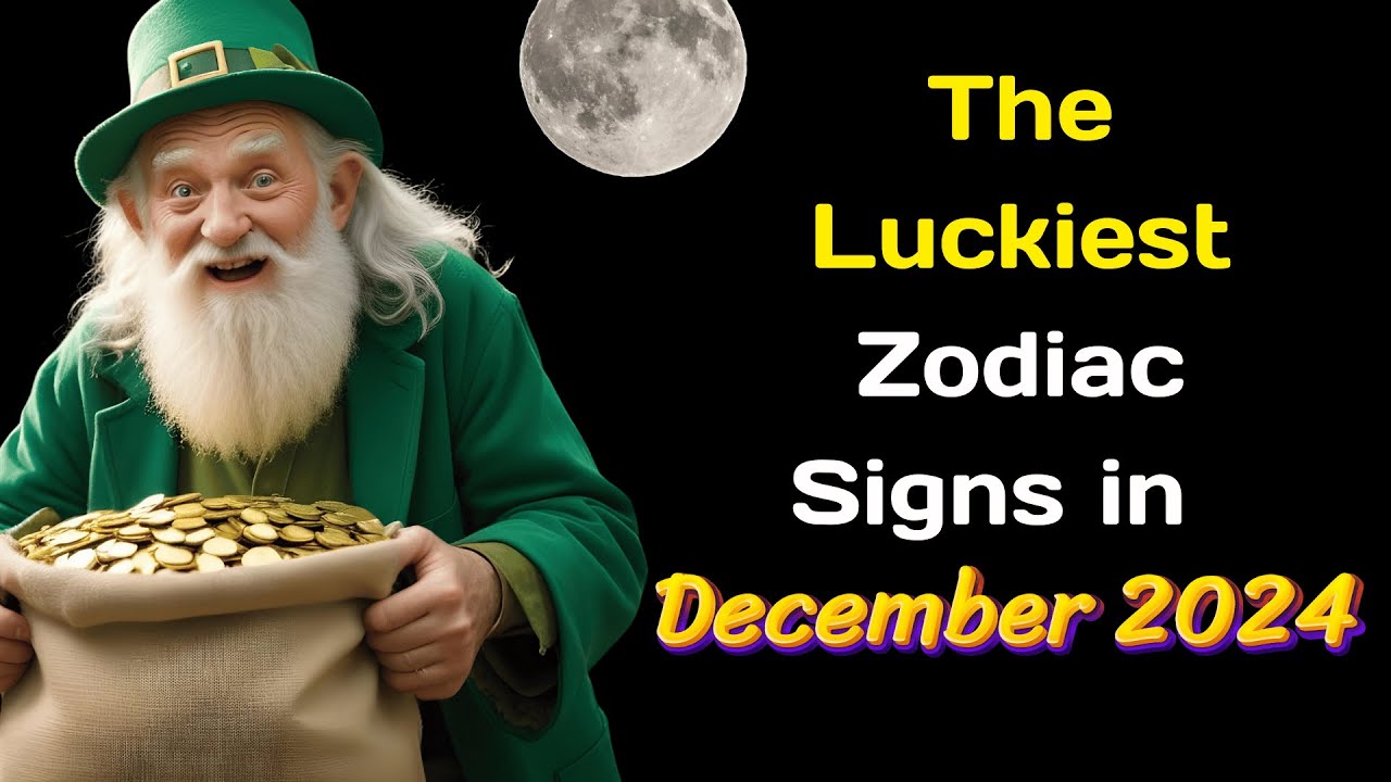 The Luckiest Zodiac Signs in December 2024 - YouTube