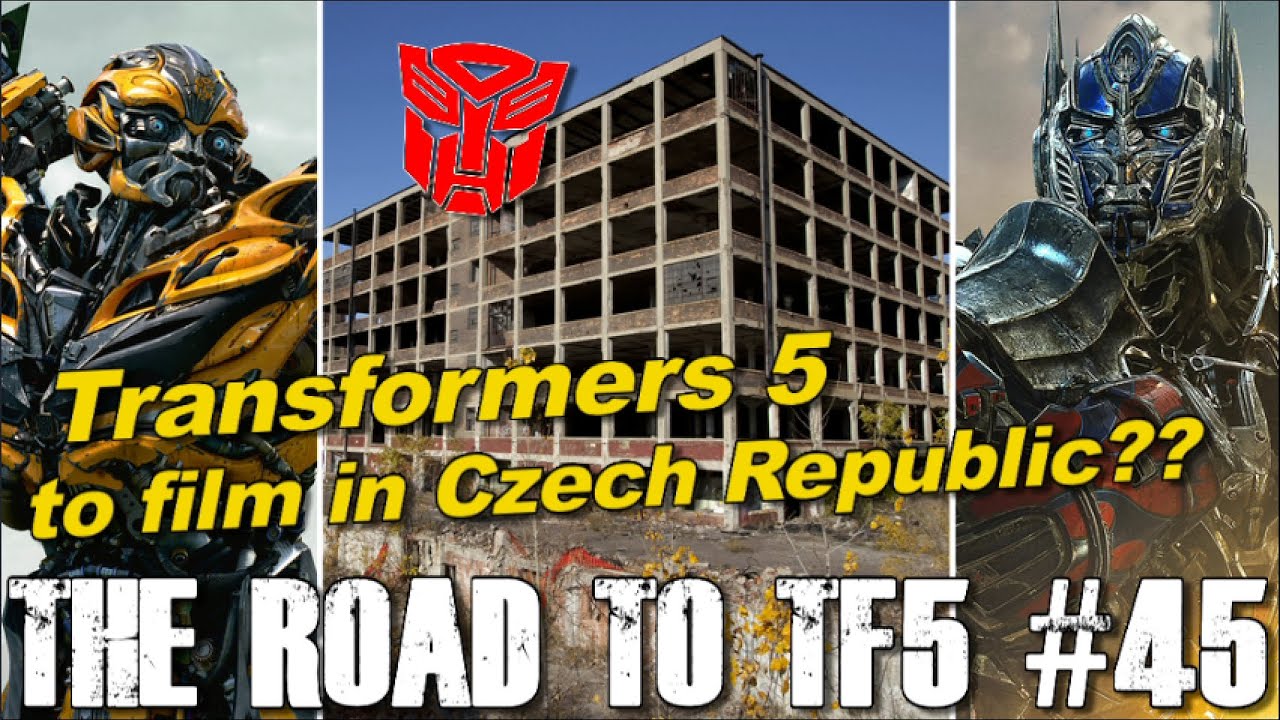 Transformers 5 to film in Czech Republic?? - [THE ROAD TO TF5 #45 ...