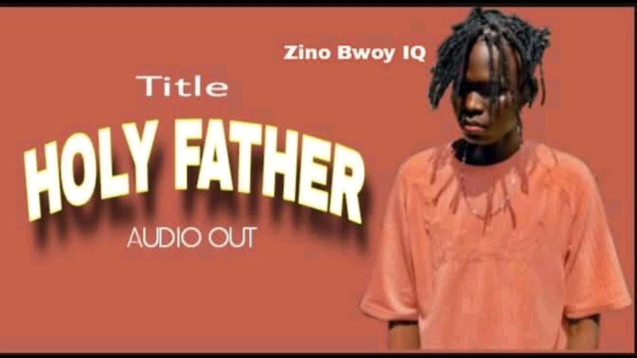 Holy Father By Zyno Bwoy IQ - YouTube