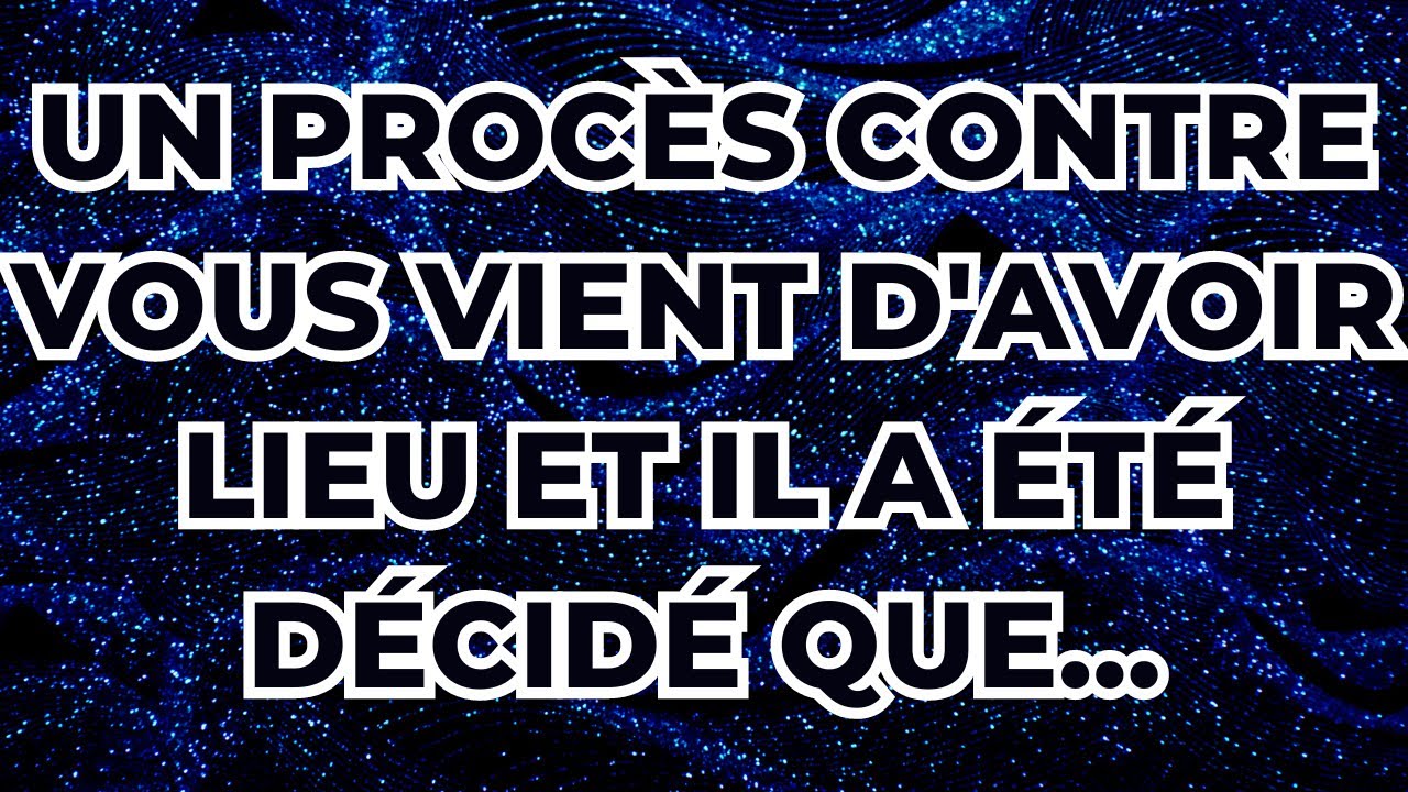 UN PROCÈS CONTRE VOUS VIENT D'AVOIR LIEU ET IL A ÉTÉ DÉCIDÉ QUE ...