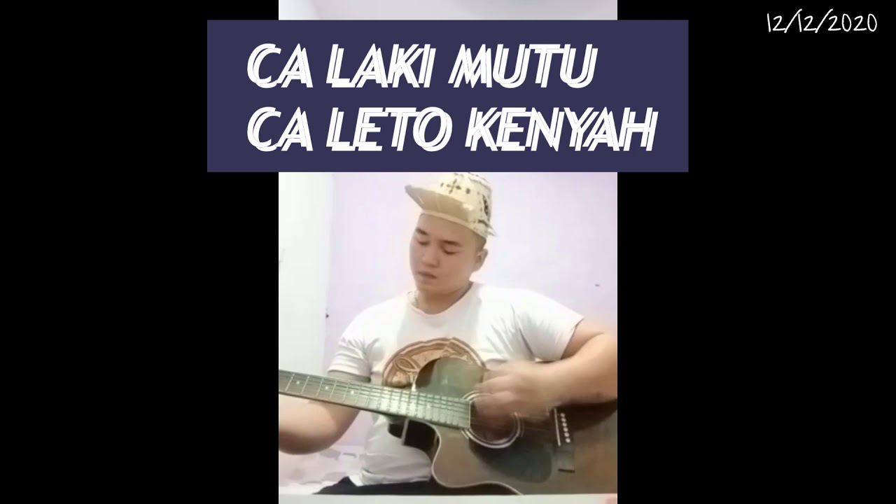 CA LAKI MUTU CA LETO KENYAH- cover by bryan el - YouTube