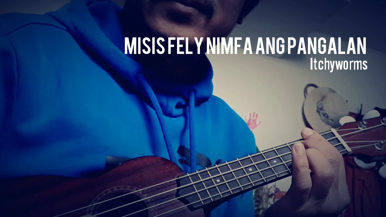 Fely Nimfa Ang Pangalan - Itchyworms (ukulele cover) - YouTube