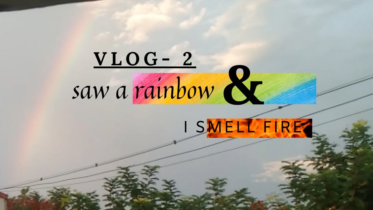 Saw a Rainbow & i smell fire. - YouTube