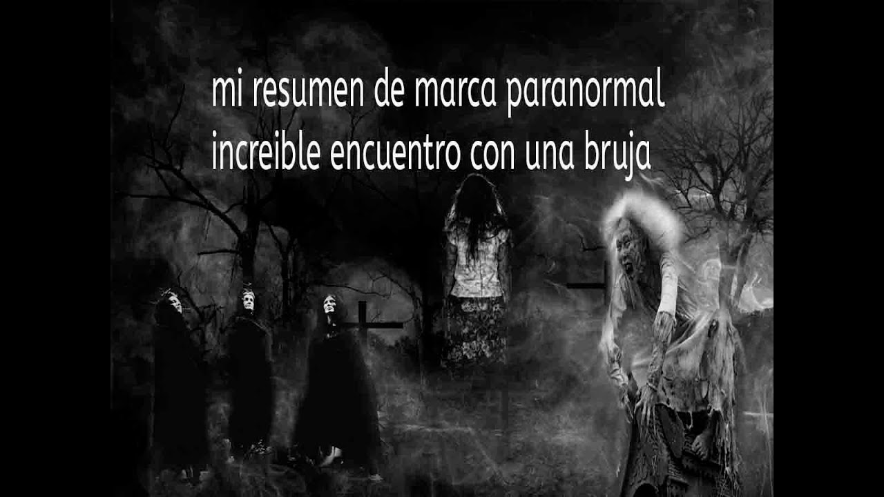 mi resumen de marca paranormal. frente a frente a la bruja de juventino ...