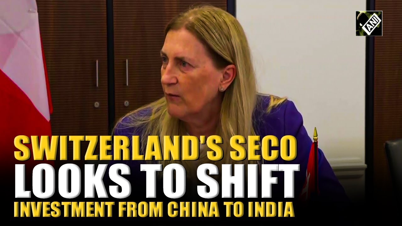 “Interested in India...” Switzerland's SECO, looks to shift investment ...