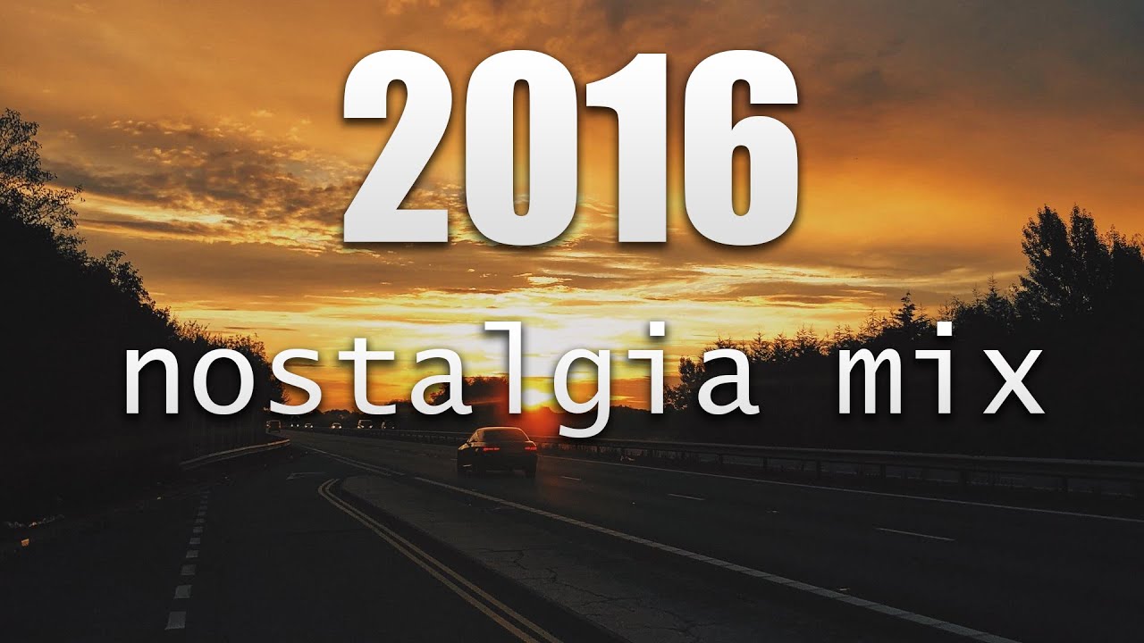 Nostalgia 2016 mix | Best 2016 songs ~ Just Vibing - YouTube