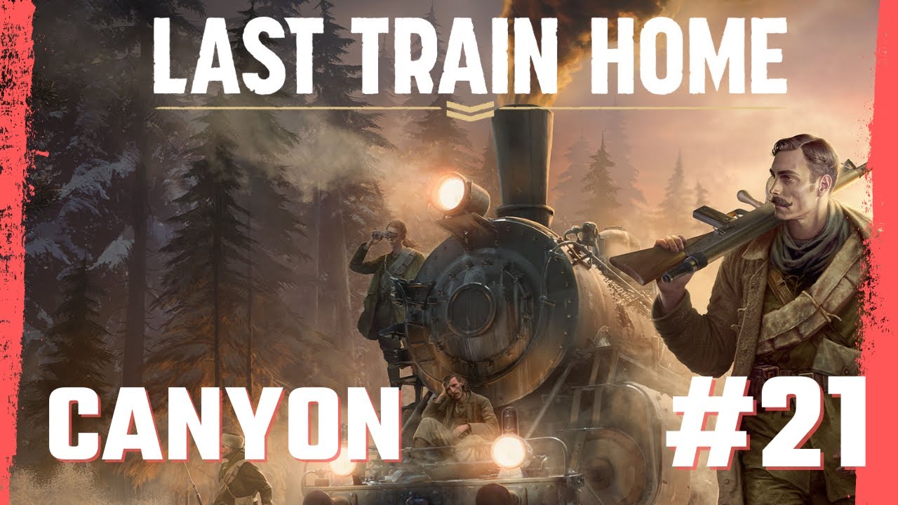 CANYON!! - LAST TRAIN HOME HIGHEST DIFFICULTY - EP21 Chapter6 2024 ...