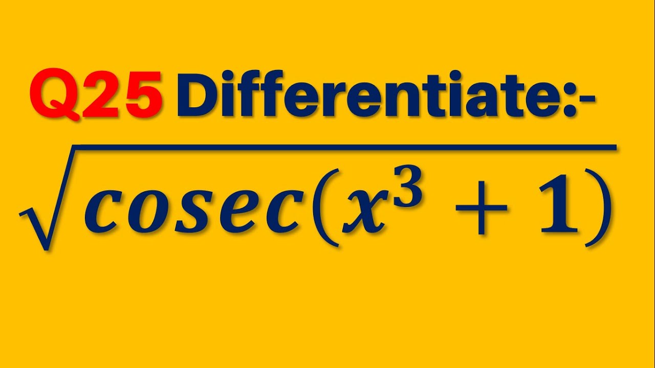 Q25 | Differentiate √cosec⁡(x^3+1) | Differentiation of under root ...