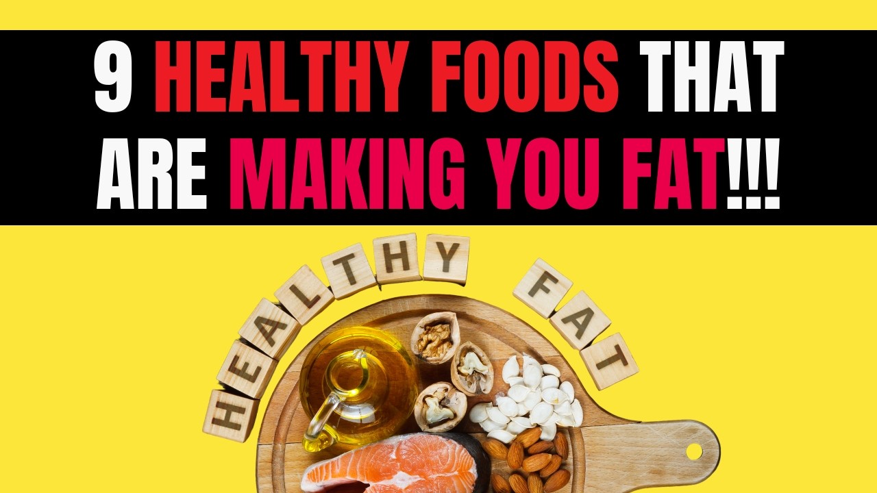 9 Healthy Foods That Are Making You Fat - YouTube