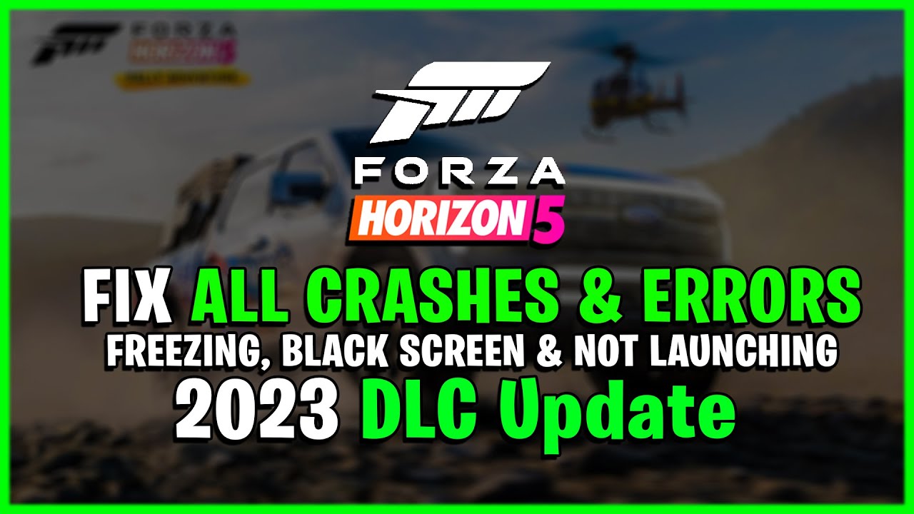 Forza Horizon 5 Fix All Crashes & Error's on PC *NEW DLC Update* 2023 ...