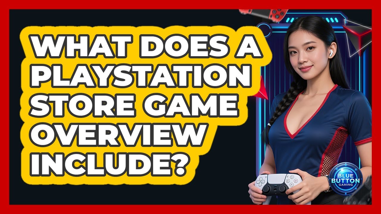 What Does A PlayStation Store Game Overview Include? - YouTube