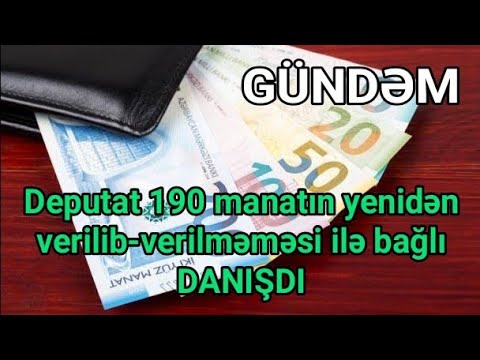 DİQQƏT!  Deputat 190 manatın yenidən verilib-verilməməsi ilə bağlı danışdı