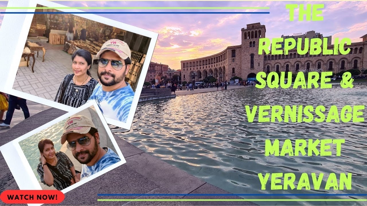 ARMENIAN TRAVEL SERIES.. REPUBLIC SQUARE & VERNISSAGE MARKET YEREVAN ...