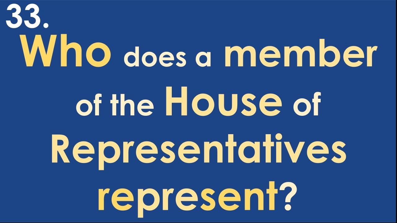 33 Who does a member of the House of Representatives represent? + What ...