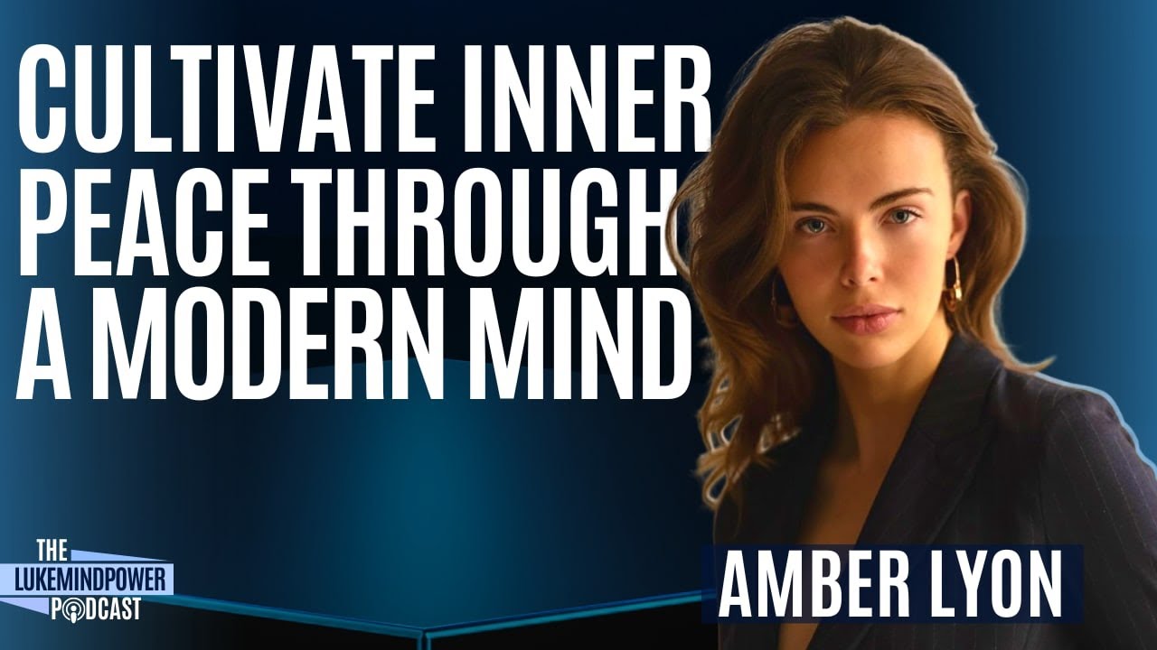 Cultivate Inner Peace Through A Modern Mind With Amber Lyon #154 # ...