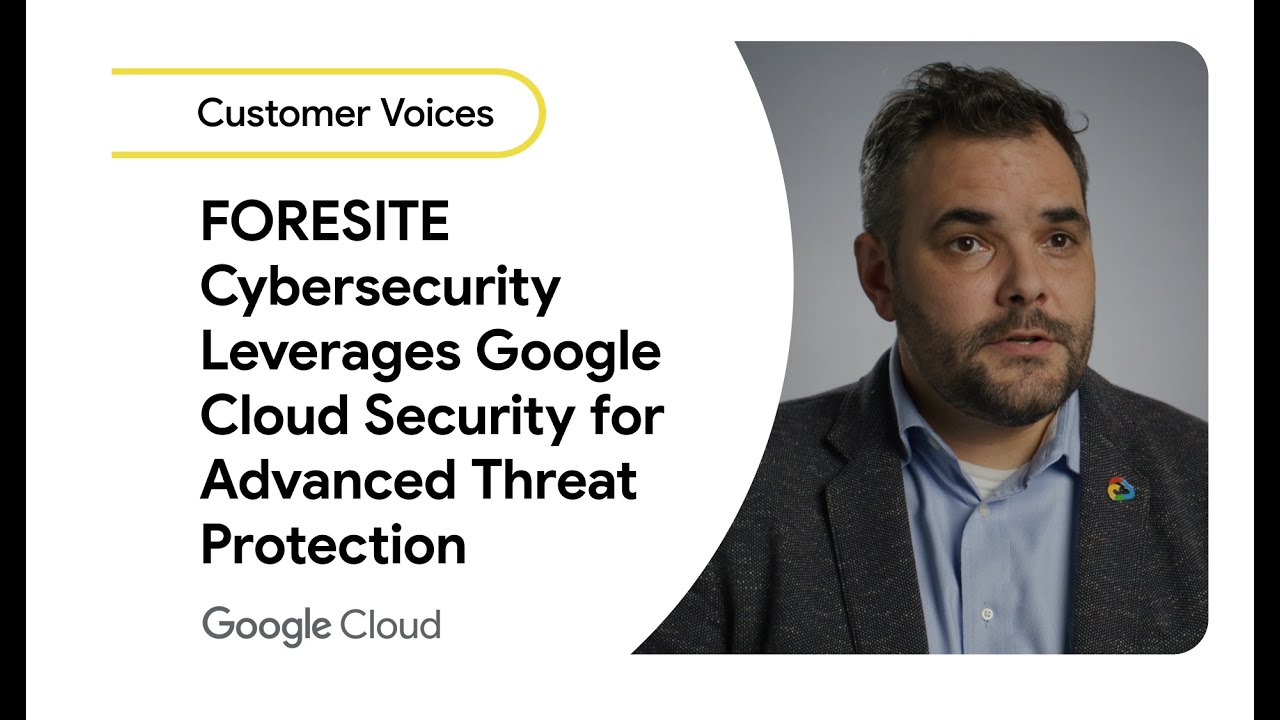 FORESITE Cybersecurity turns to Google Cloud Security for advanced threat detection - YouTube