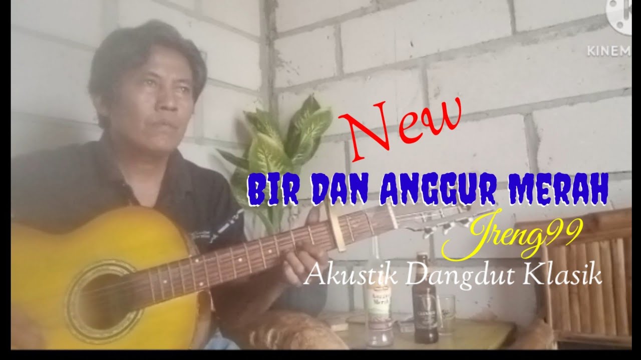 Bir Dan Anggur Merah - Jreng99 || Akustik Dangdut Klasik || Lagu ...
