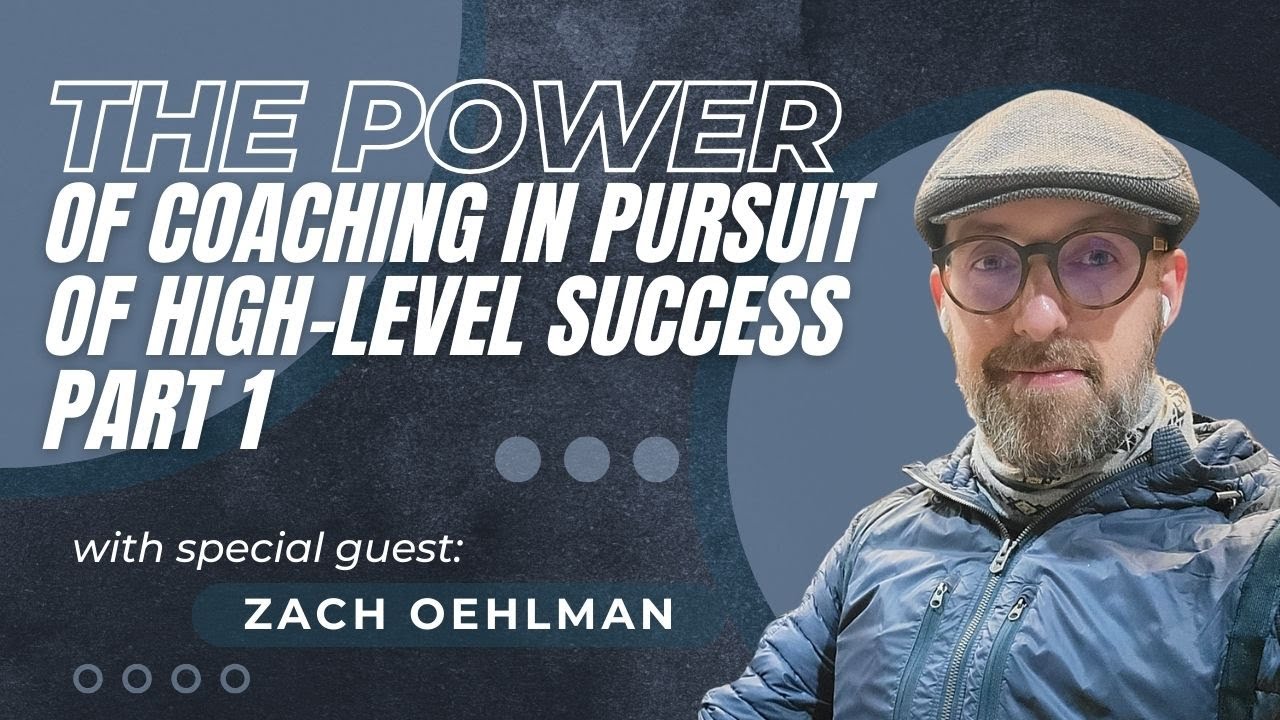 The Power of Coaching in Pursuit of High-Level Success with Zach ...