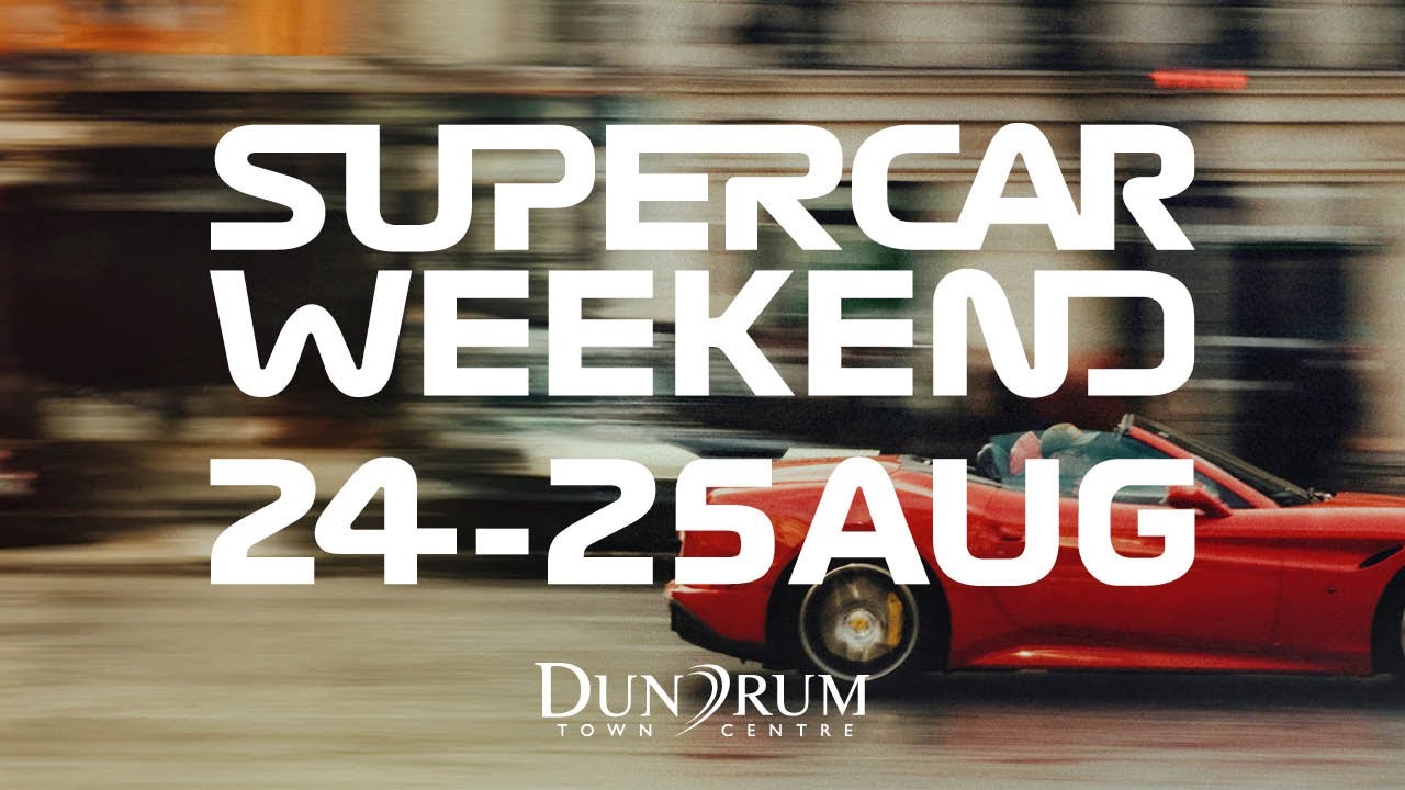 Dundrum Town Centre Presents: Supercar Weekend 24-25th August 2024 ...