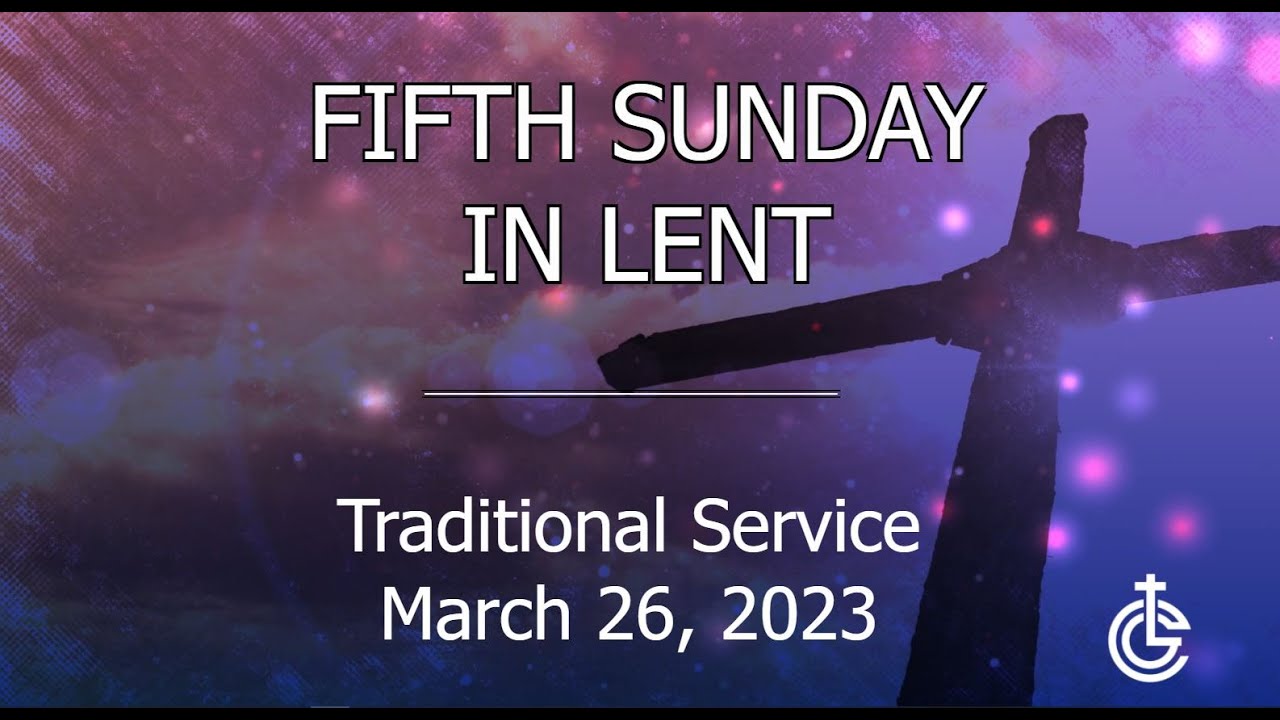 Fifth Sunday in Lent - Traditional Service | March 26, 2023 - YouTube