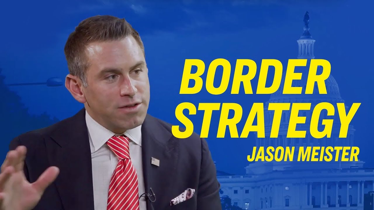 Exclusive: Border Security & The Trump Strategy – Jason Meister ...