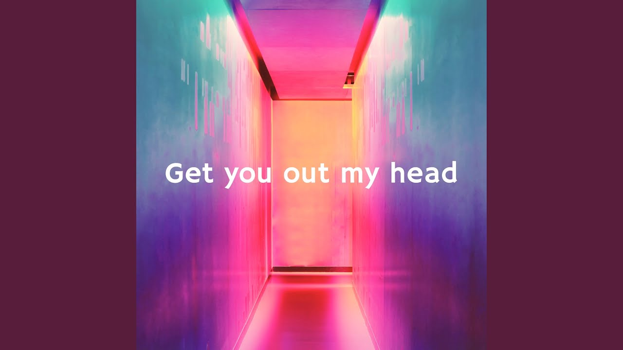 Get You out My Head - YouTube