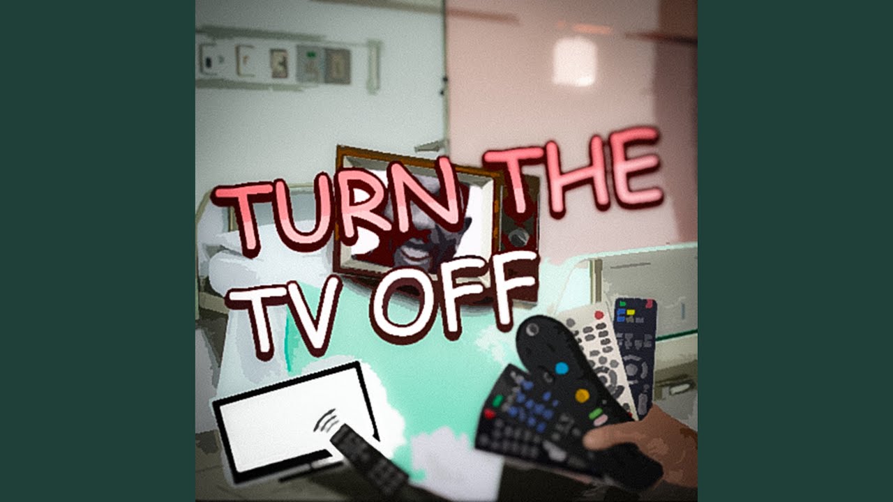 TURN THE TV OFF!!! - YouTube