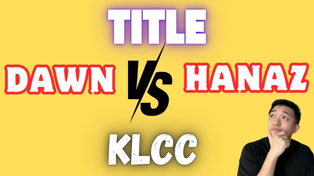 Title Comparison - Dawn Vs Hanaz #klccproperty #klcc #dawn #hanaz #chinhin #exsim - YouTube